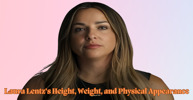 Laura Lentz Net Worth: Parents, Age, Height, And More info